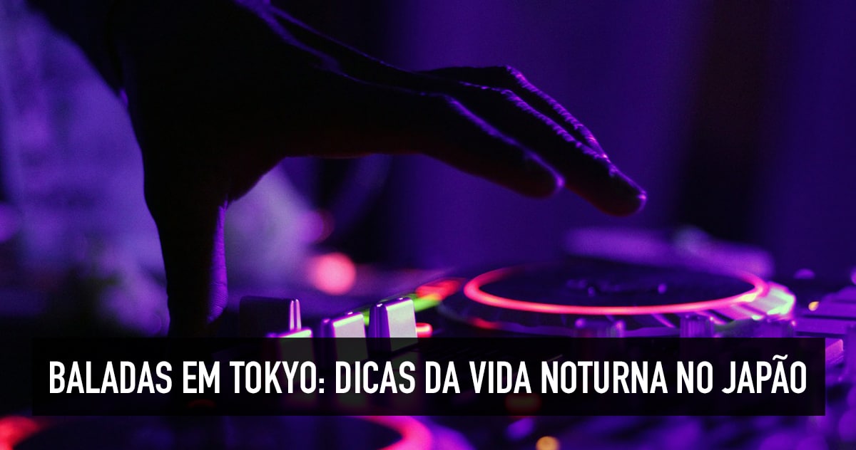 Baladas em Tokyo: como curtir a noite no Japão